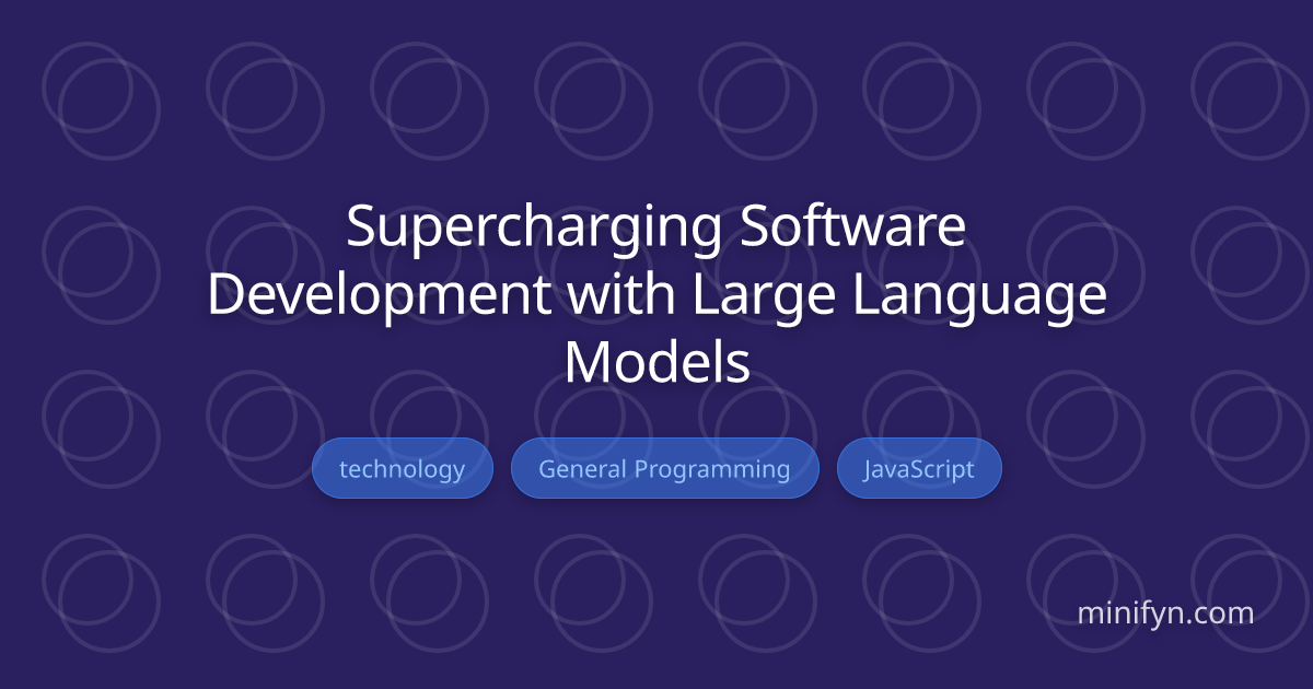 Supercharging Software Development with Large Language Models - MiniFyn ... Supercharging Software Development with Large Language Models - MiniFyn ...